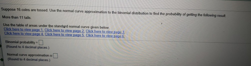 Solved Suppose 16 coins are tossed. Use the normal curve | Chegg.com