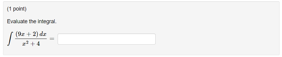 Solved (1 point) Evaluate the integral. (9x + 2) dx 22 +4 = | Chegg.com