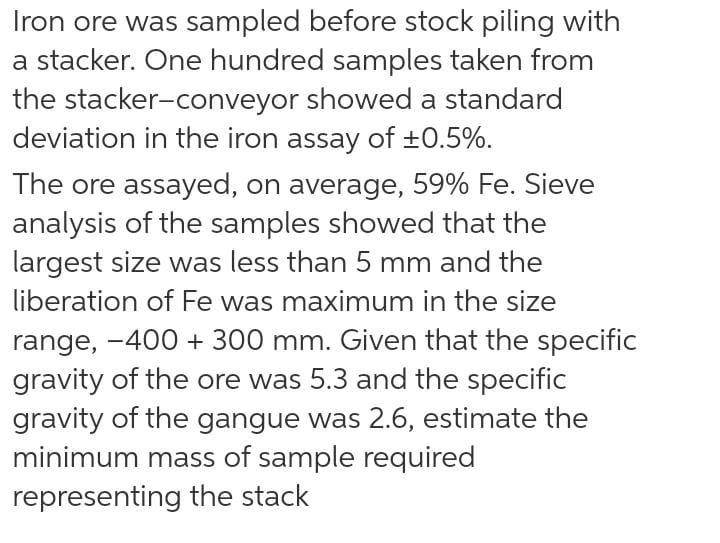 Solved Iron ore was sampled before stock piling with a | Chegg.com