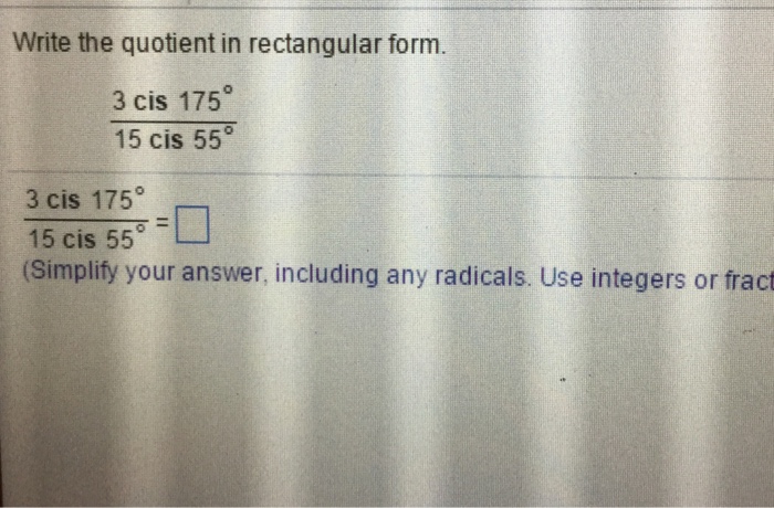 Solved Write the quotient in rectangular form. 3 cis 175 | Chegg.com