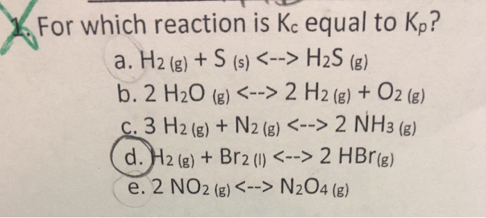 Solved For which reaction is Kc equal to Kp? a. H2 (g) + S | Chegg.com