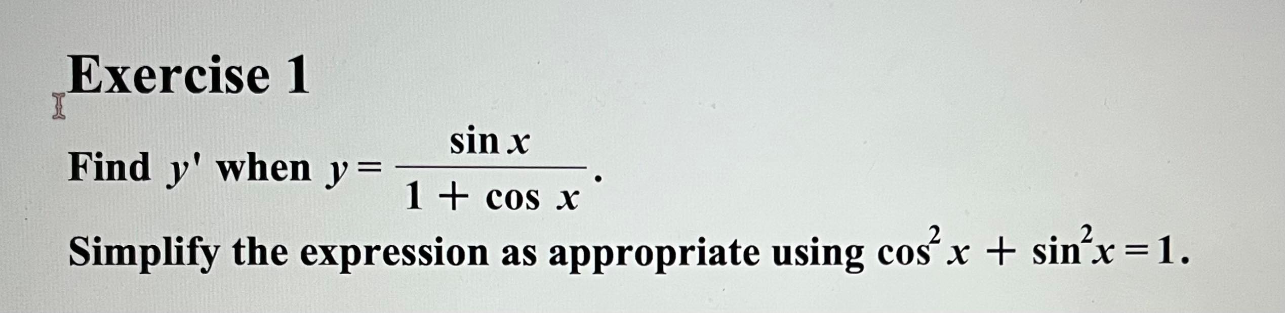 Solved Exercise 1 Find y′ when y=1+cosxsinx. Simplify the | Chegg.com