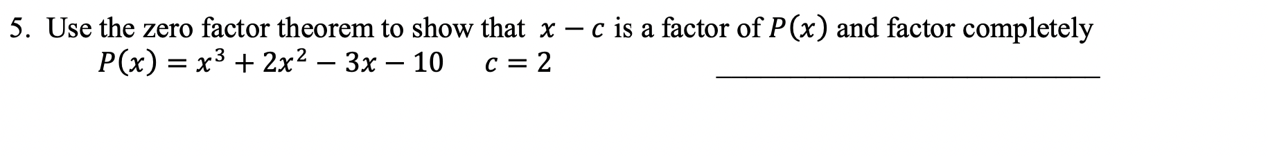 Solved 5. Use the zero factor theorem to show that x−c is a | Chegg.com