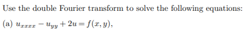 Solved Use the double Fourier transform to solve the | Chegg.com