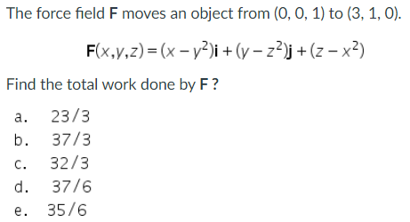 Solved The force field F moves an object from (0, 0, 1) to | Chegg.com
