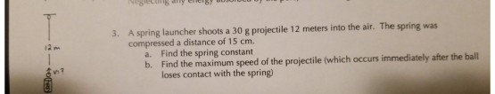 Solved A spring launcher shoots a 30 g projectile 12 meters | Chegg.com