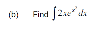 Solved (b) Find \\( \\int 2 x e^{x^{2}} d x \\) | Chegg.com