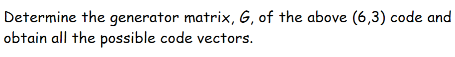 Solved Determine the generator matrix, G, of the above (6,3) | Chegg.com
