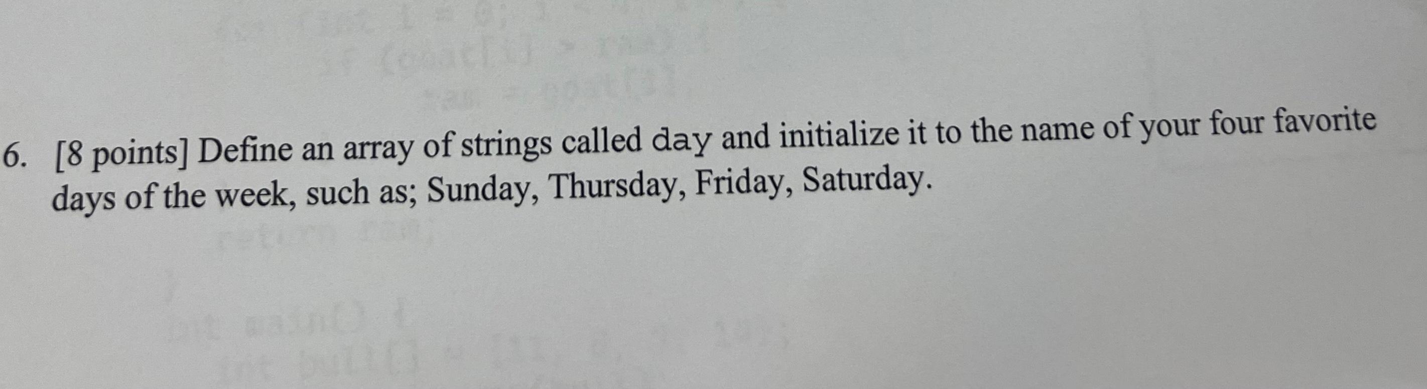 Solved [8 points] Define an array of strings called day and | Chegg.com