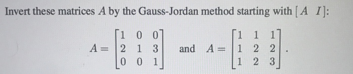 Solved Invert these matrices A by the Gauss-Jordan method | Chegg.com