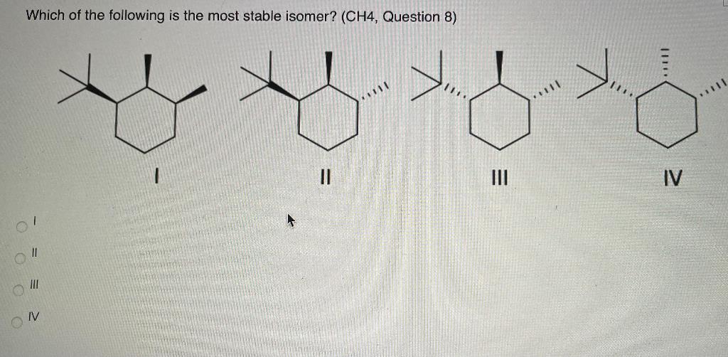 Solved Which of the following is the most stable isomer? | Chegg.com