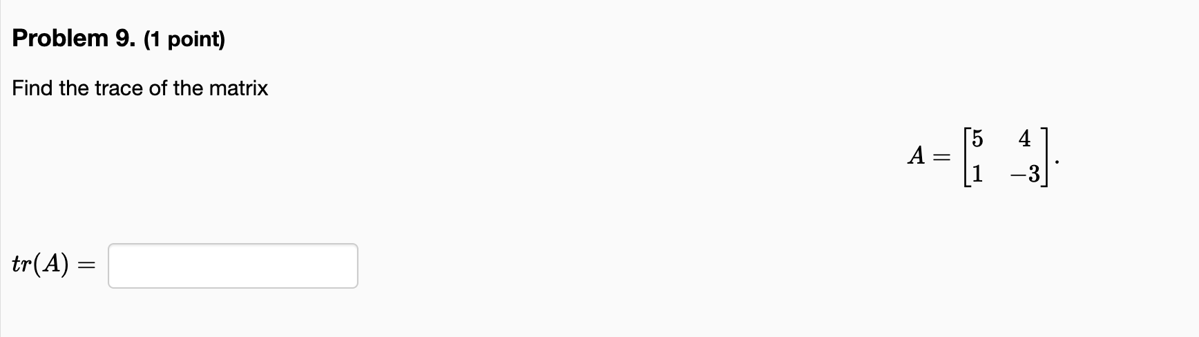 Solved Find the trace of the matrix A=[514−3] tr(A)= | Chegg.com