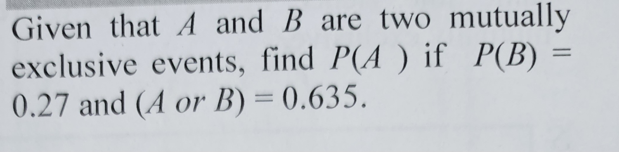 Solved Given that A and B are two mutually exclusive events, | Chegg.com