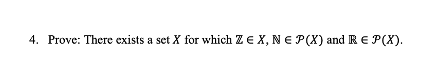 Solved 4. Prove: There exists a set X for which Z∈X,N∈P(X) | Chegg.com