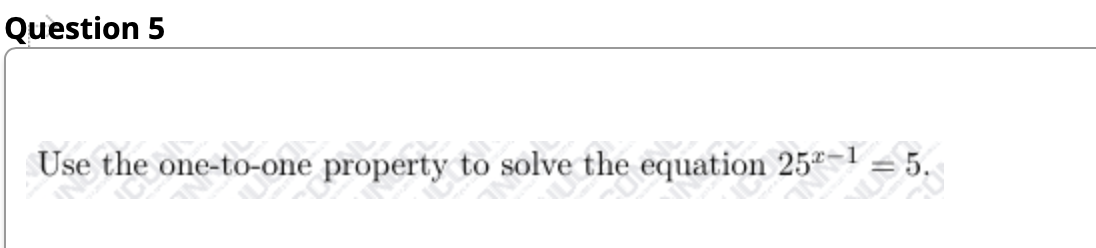 Solved Question 5 Use the one-to-one property to solve the | Chegg.com