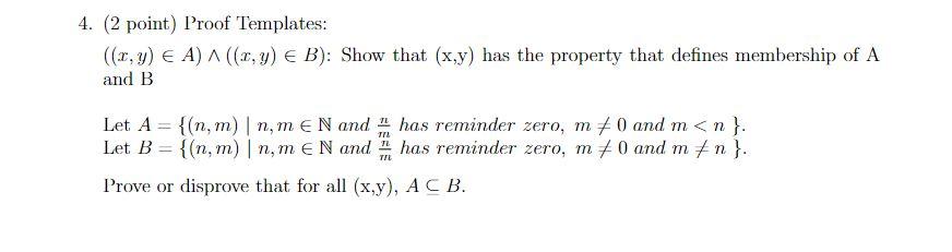 Solved 4. (2 point) Proof Templates: ((x,y)∈A)∧((x,y)∈B) : | Chegg.com