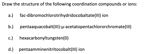Solved Draw the structure of the following coordination | Chegg.com