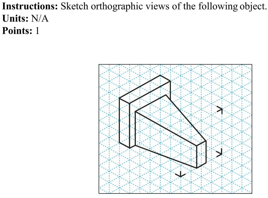 Solved Instructions: Sketch orthographic views of the | Chegg.com