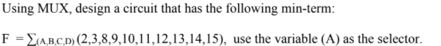 Solved Using MUX, design a circuit that has the following | Chegg.com