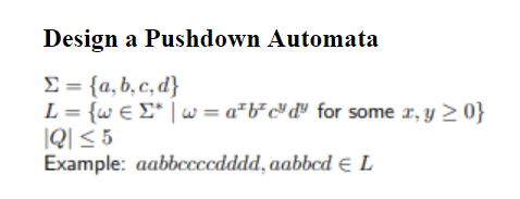Solved Design a Pushdown Automata = {a,b,c,d} L = {we * | Chegg.com