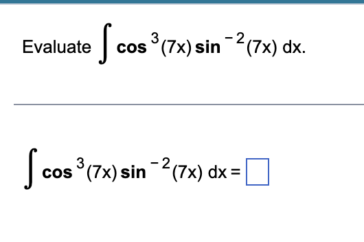 Solved Evaluate ∫cos3(7x)sin−2(7x)dx ∫cos3(7x)sin−2(7x)dx= | Chegg.com
