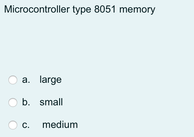 Solved Microcontroller type 8051 memory a. large b. small C. | Chegg.com