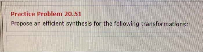 Solved Practice Problem 20.51 Propose an efficient synthesis | Chegg.com