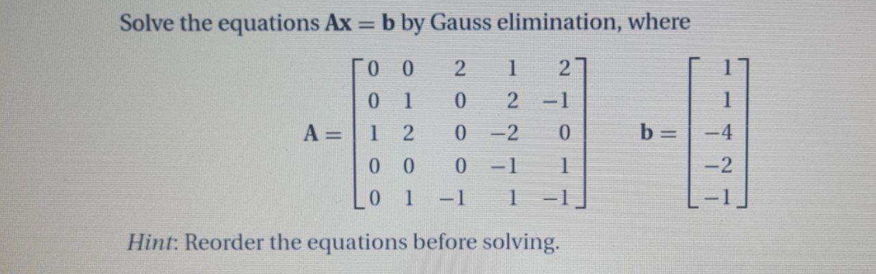Solved Solve the equations Ax = b by Gauss elimination, | Chegg.com