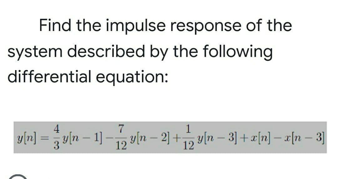 Solved Find the impulse response of the system described by | Chegg.com