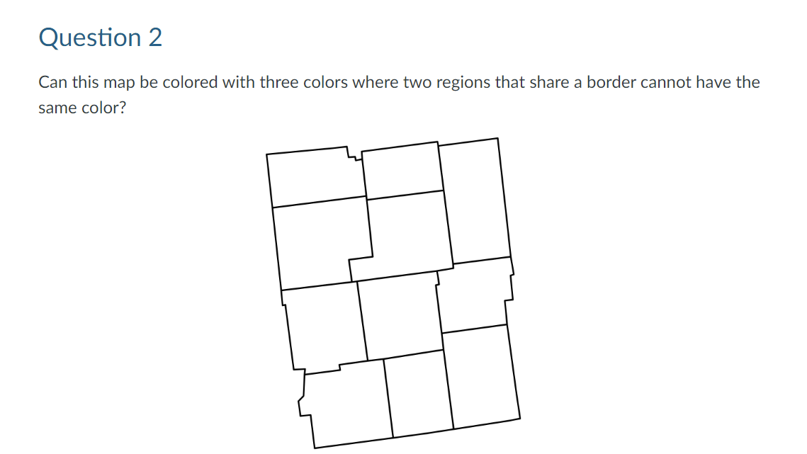 Solved Question 2 Can this map be colored with three colors | Chegg.com