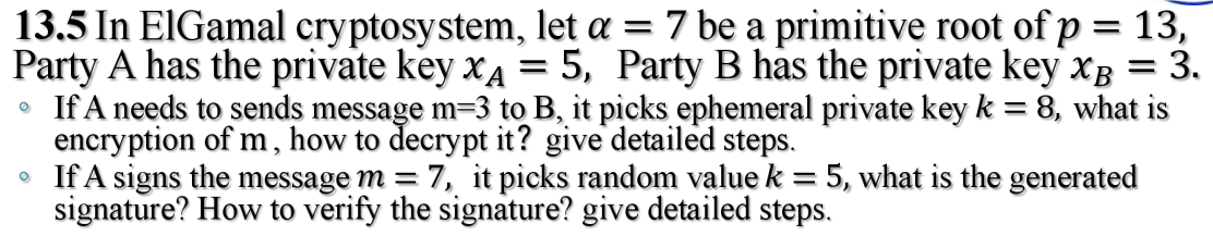 Solved 13.5 In ElGamal cryptosystem, let α=7 be a primitive | Chegg.com
