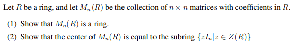 Solved Let R be a ring, and let Mn(R) be the collection of n | Chegg.com
