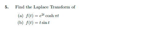 Solved 5. Find the Laplace Transform of (a) f(1) = e2t cosh | Chegg.com