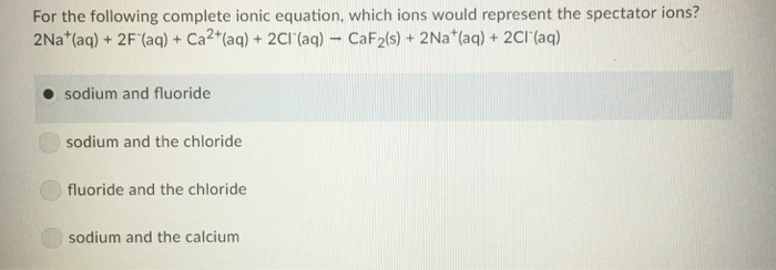 Solved For the following complete ionic equation, which ions | Chegg.com