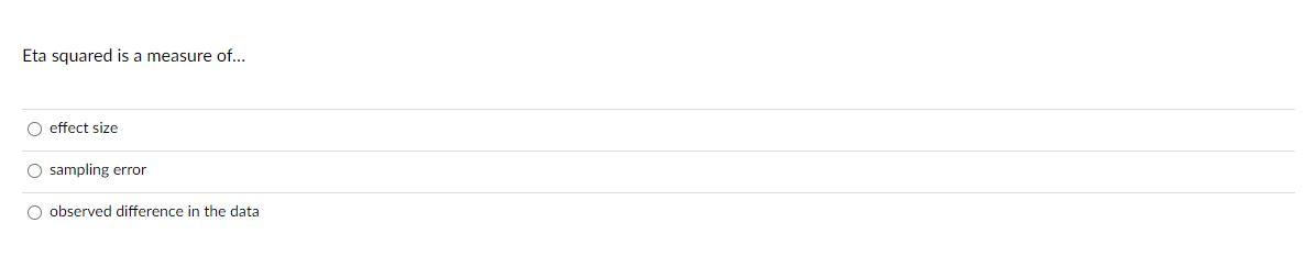 Solved Eta squared is a measure of... effect size sampling | Chegg.com
