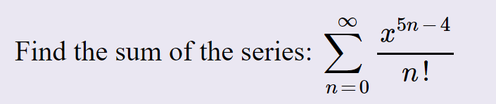 Solved 5n - 4 Find the sum of the series:> n! n=0 | Chegg.com