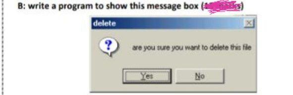 Solved B: write a program to show this message box delete ? | Chegg.com