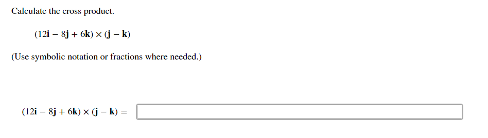 Solved Calculate the cross product. (12i−8j+6k)×(j−k) (Use | Chegg.com