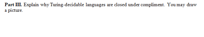Solved Part III. Explain why Turing-decidable languages are | Chegg.com