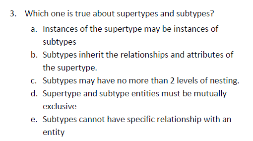 Solved 3. Which one is true about supertypes and subtypes? | Chegg.com