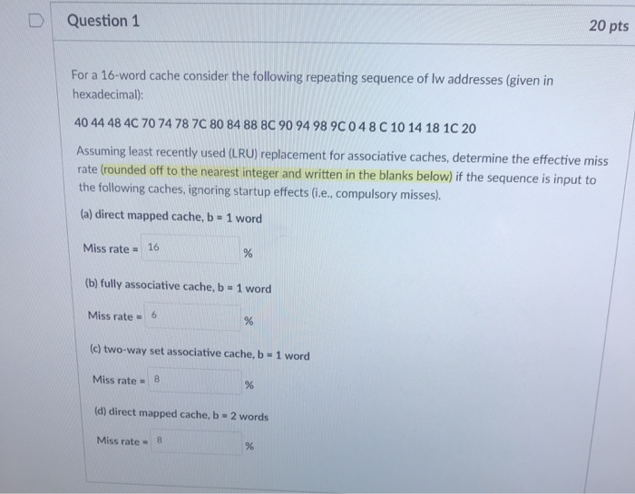 20 pts DQuestion 1 For a 16-word cache consider the | Chegg.com