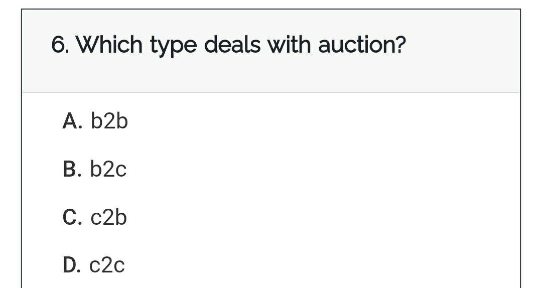 Solved 6. Which type deals with auction? A. b2b B. b2c C. | Chegg.com