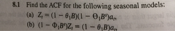 Solved 8.1 Find the ACF for the following seasonal models: | Chegg.com