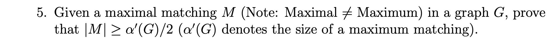 Solved Given a maximal matching M (Note: Maximal ≠ ﻿Maximum) | Chegg.com