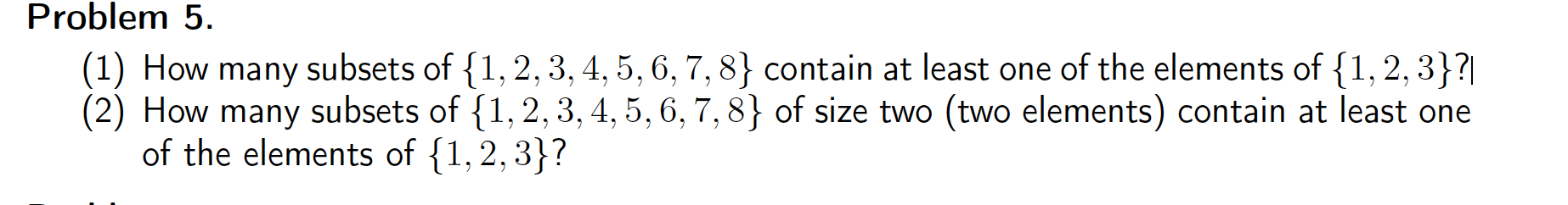 Solved (1) How many subsets of {1,2,3,4,5,6,7,8} contain at | Chegg.com