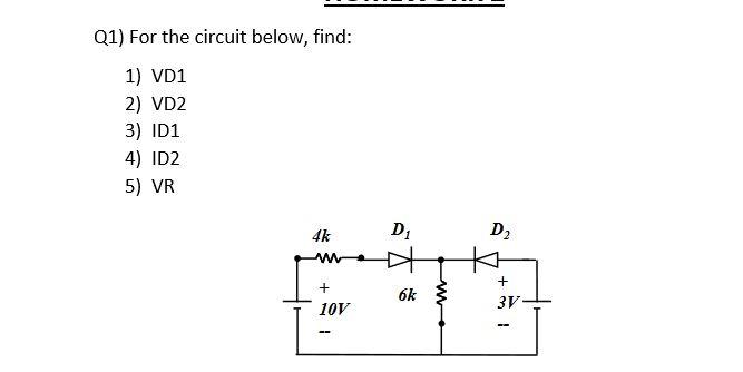 Solved Q1) For the circuit below, find: 1) VD1 2) VD2 3) ID1 | Chegg.com