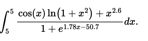 Solved ∫55cos(x)ln(1+x2)+x2.61+e1.78x-50.7dx. | Chegg.com