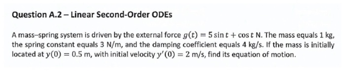 Solved Question A.2-Linear Second-Order ODEs A mass-spring | Chegg.com