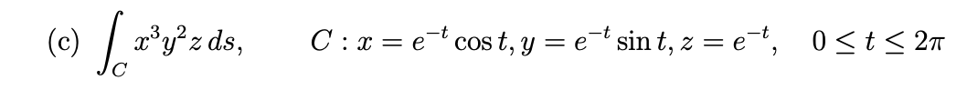 Solved (c) ∫Cx3y2zds,C:x=e−tcost,y=e−tsint,z=e−t,0≤t≤2π | Chegg.com