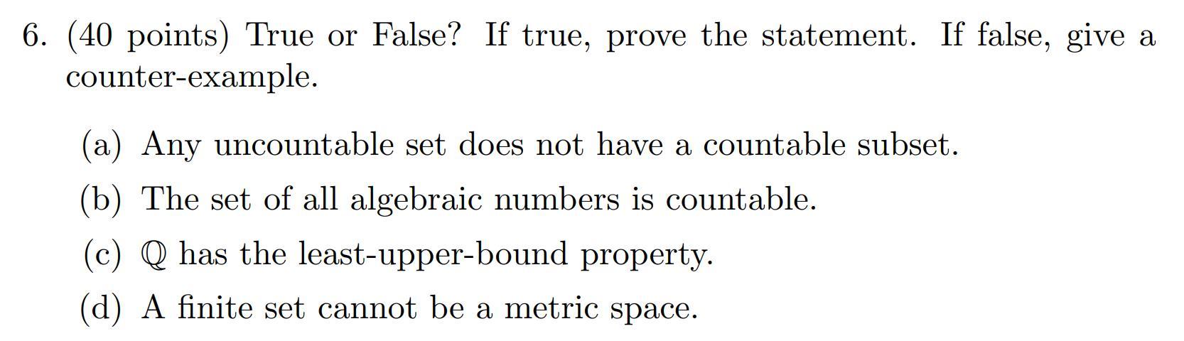 Solved 6. ( 40 points) True or False? If true, prove the | Chegg.com